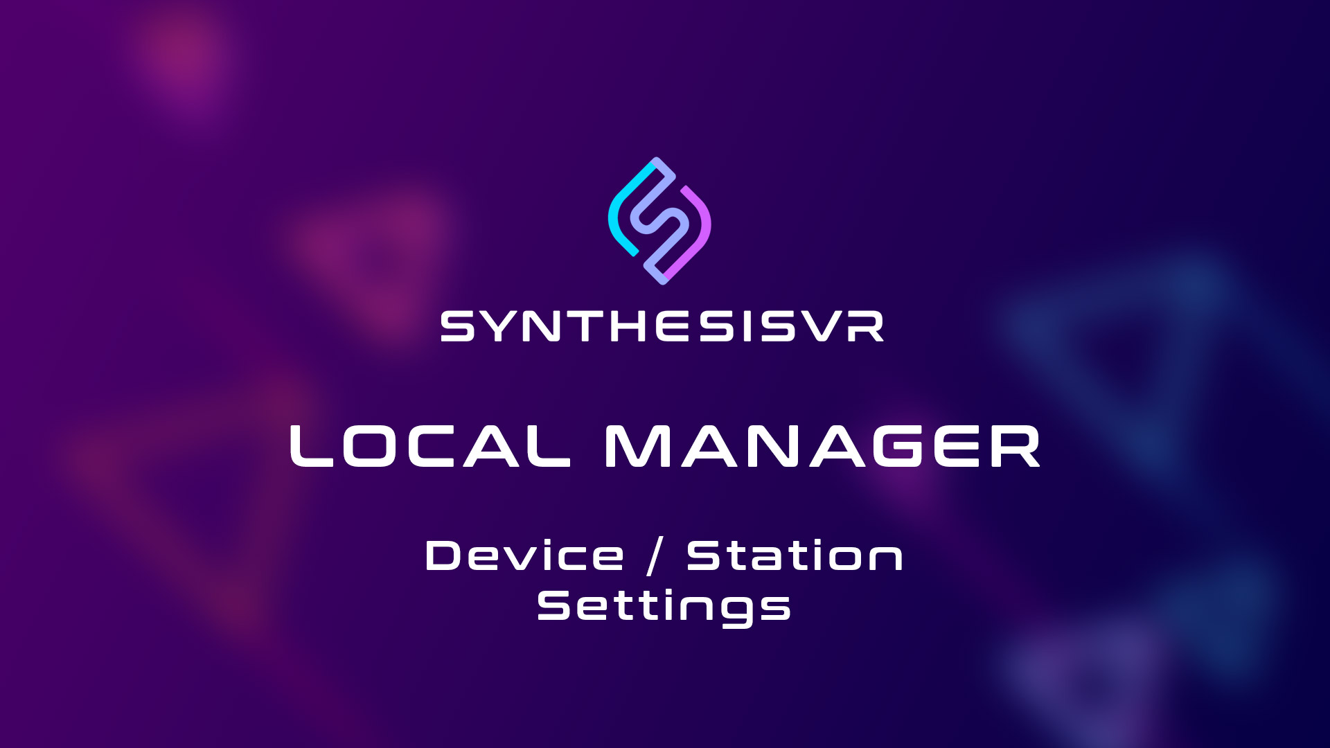 Local Manager - Individual Device / Station Settings - Synthesis VR