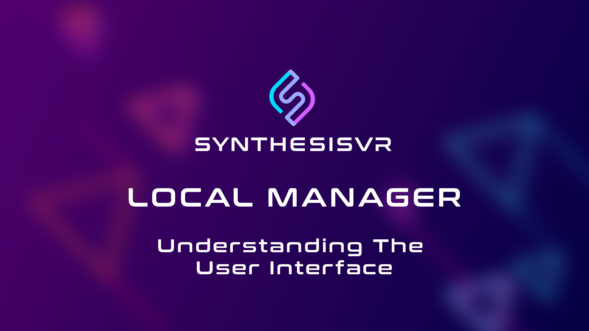 Local Manager - Understanding The User Interface - Synthesis VR